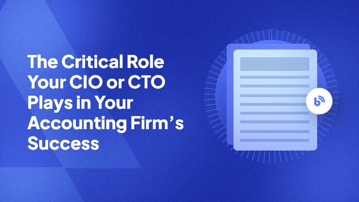 The Critical Role Your CIO or CTO Plays in Your Accounting Firm's Success